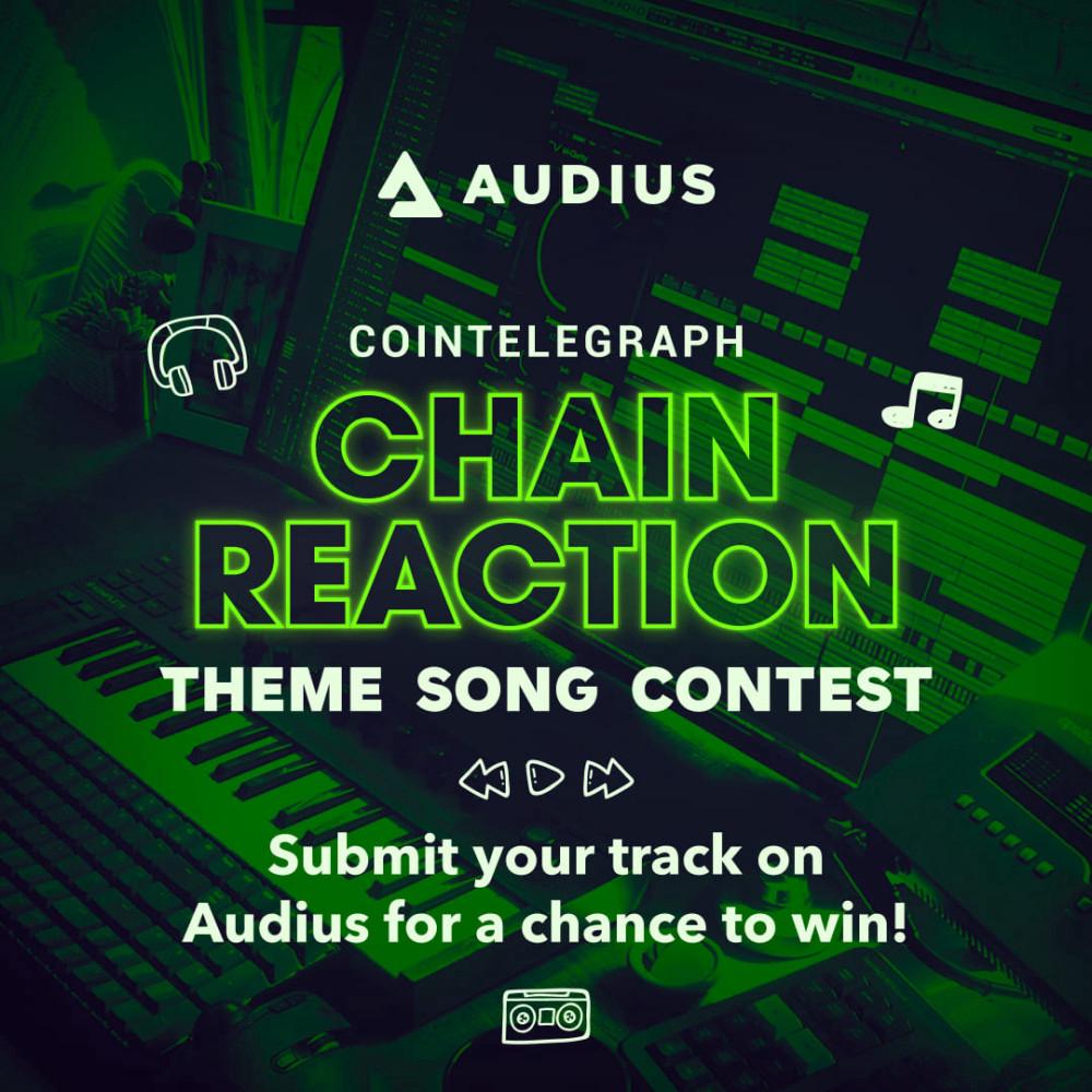 Chain Reaction Theme Song Contest by Cointelegraph • Audius